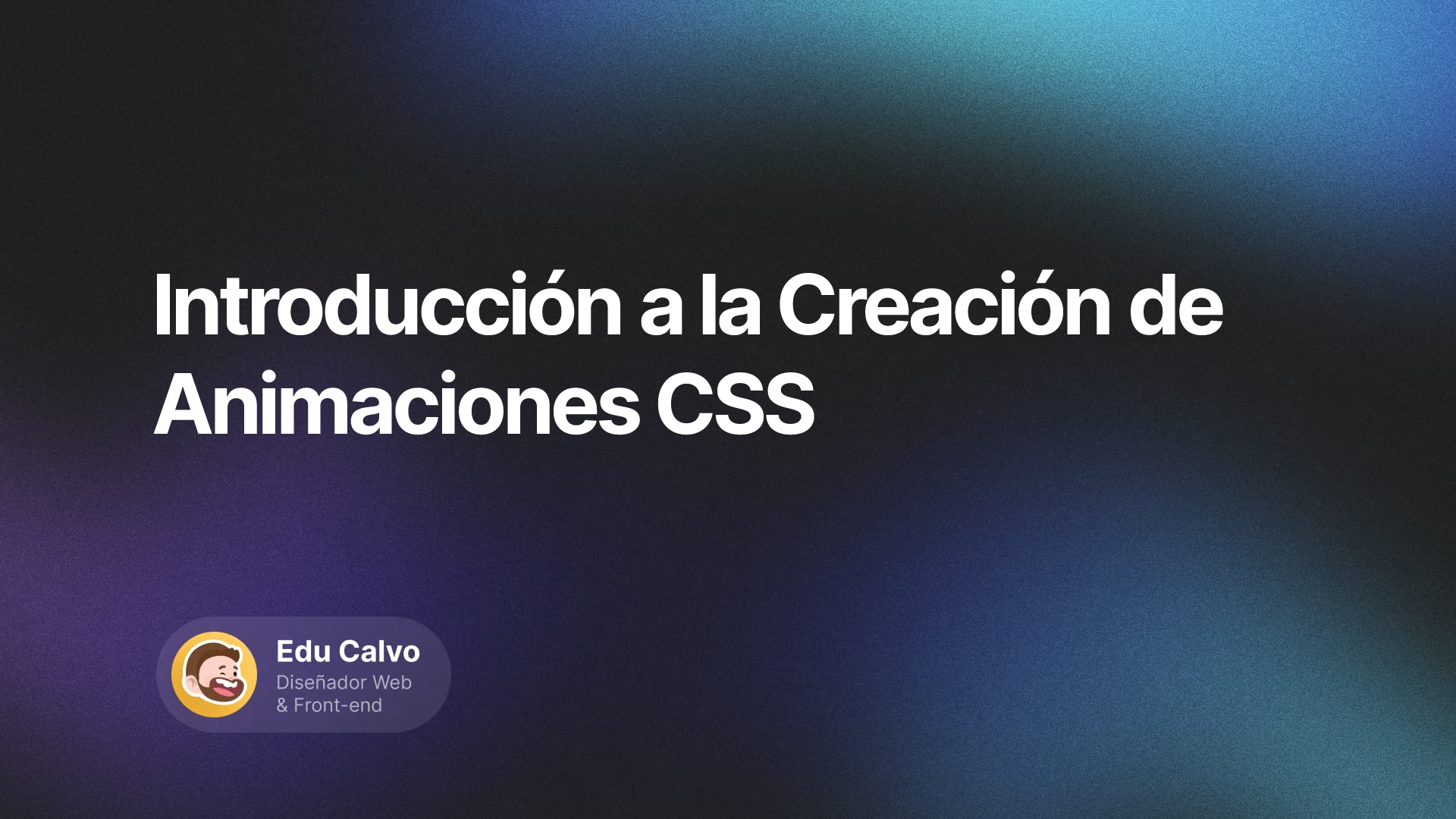 Introducción a la Creación de Animaciones CSS | Edu Calvo